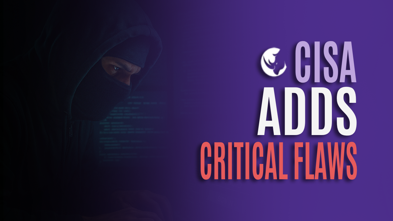 CISA Adds Critical Flaws to Must-Patch List